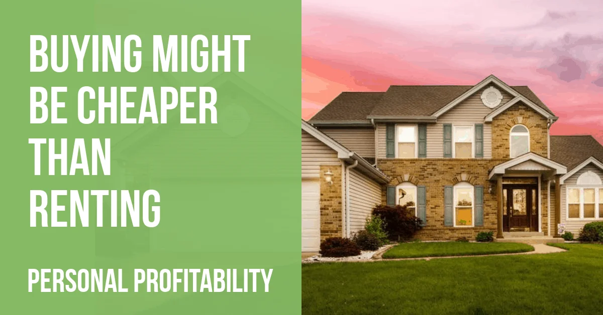 Buying Might Be Cheaper Than Renting Buying Might Be Cheaper Than Renting
