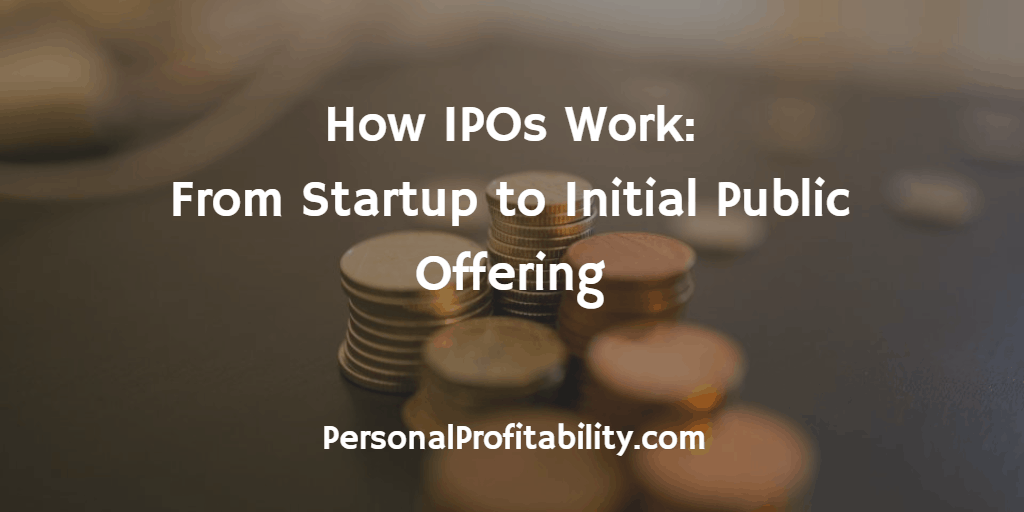 How IPOs Work: From Startup to Initial Public Offering | Personal ...