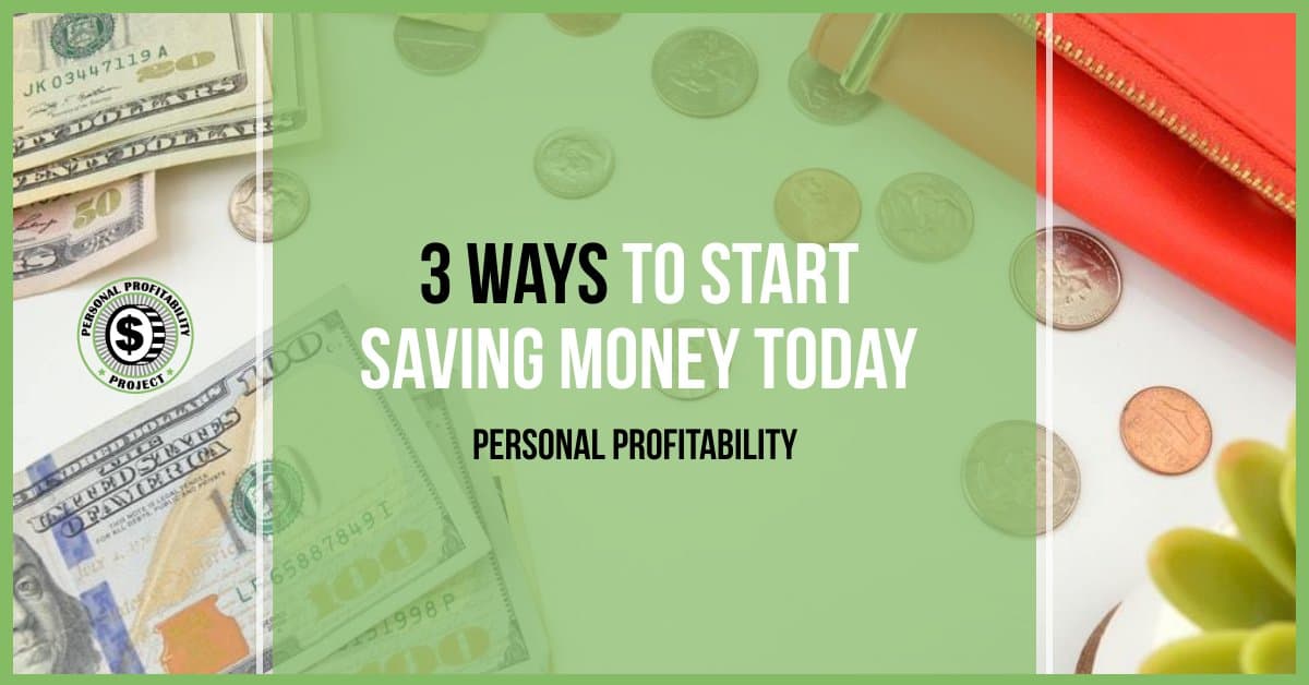 3 Ways to Start Saving Money Today | Personal Profitability