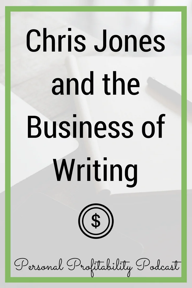 PPP090: Chris Jones and the Business of Writing | Personal Profitability