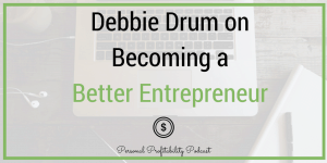 Episode 86: Debbie Drum on Becoming a Better Entrepreneur | Personal ...