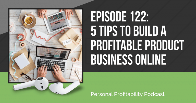 PPP122: 5 Tips to Build a Profitable Product Business Online | Personal ...
