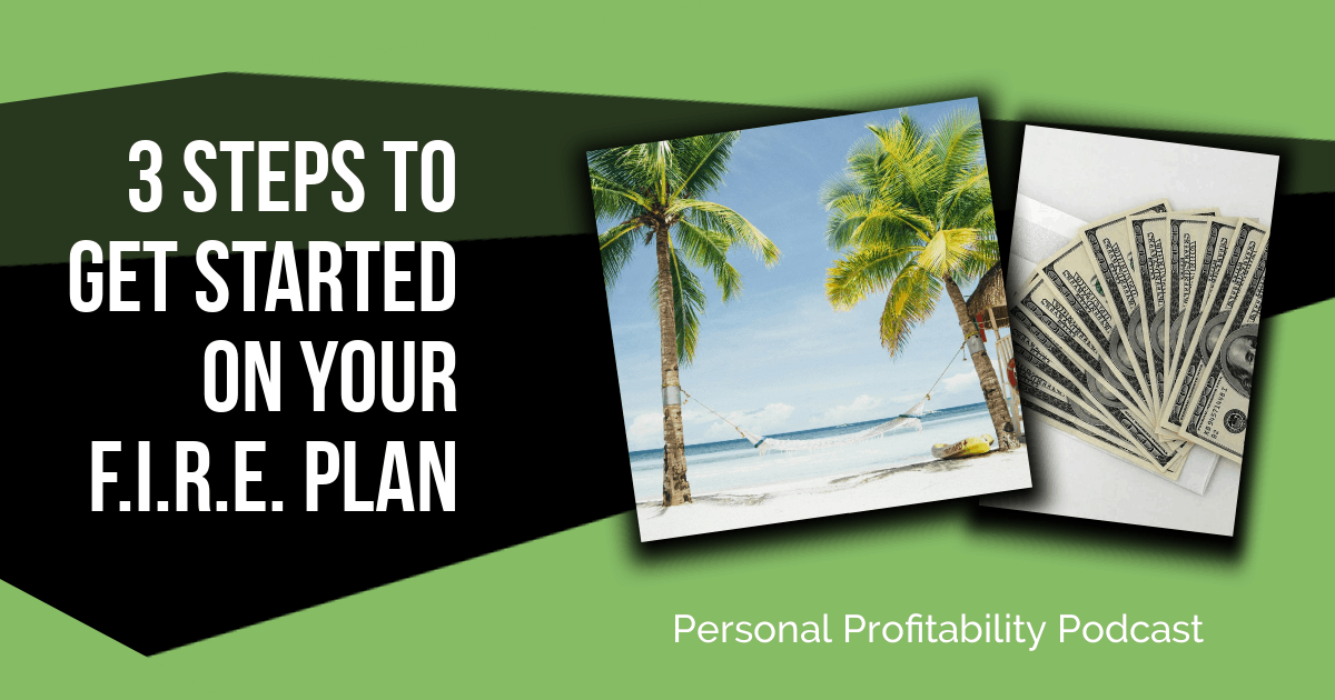 PPP128: 3 Steps to Get Started on Your FIRE Plan | Personal Profitability
