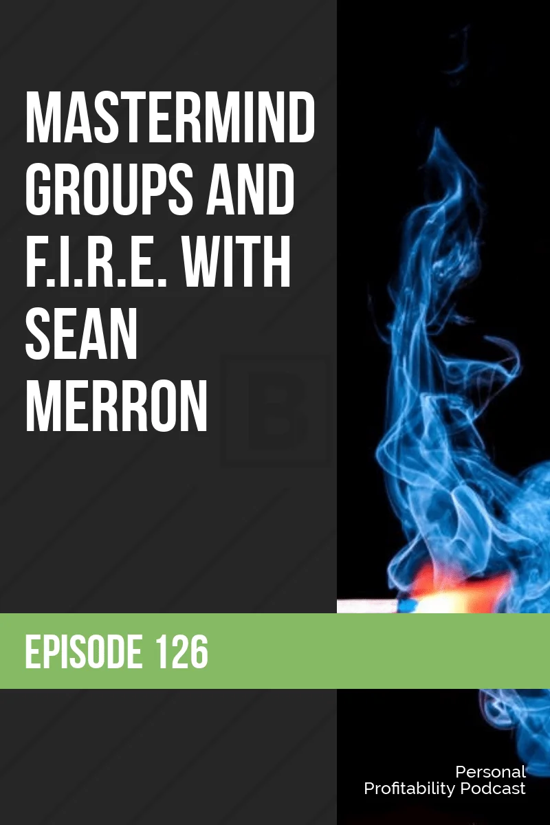 PPP126: Mastermind Groups and F.I.R.E. With Sean Merron | Personal ...