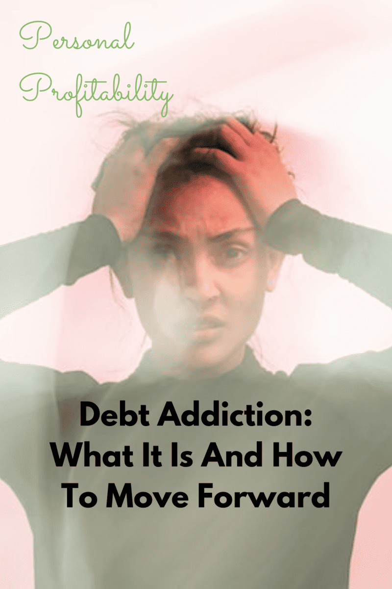 Debt Addiction: How To Move Forward | Personal Profitability